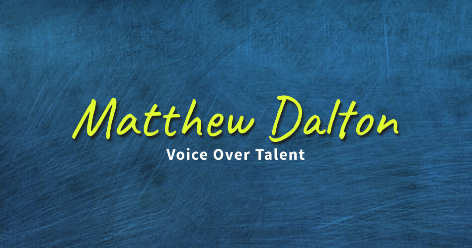 Matthew Dalton | Voice Over Talent